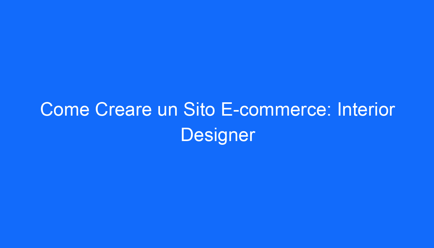 Come Creare un Sito E-commerce: Interior Designer