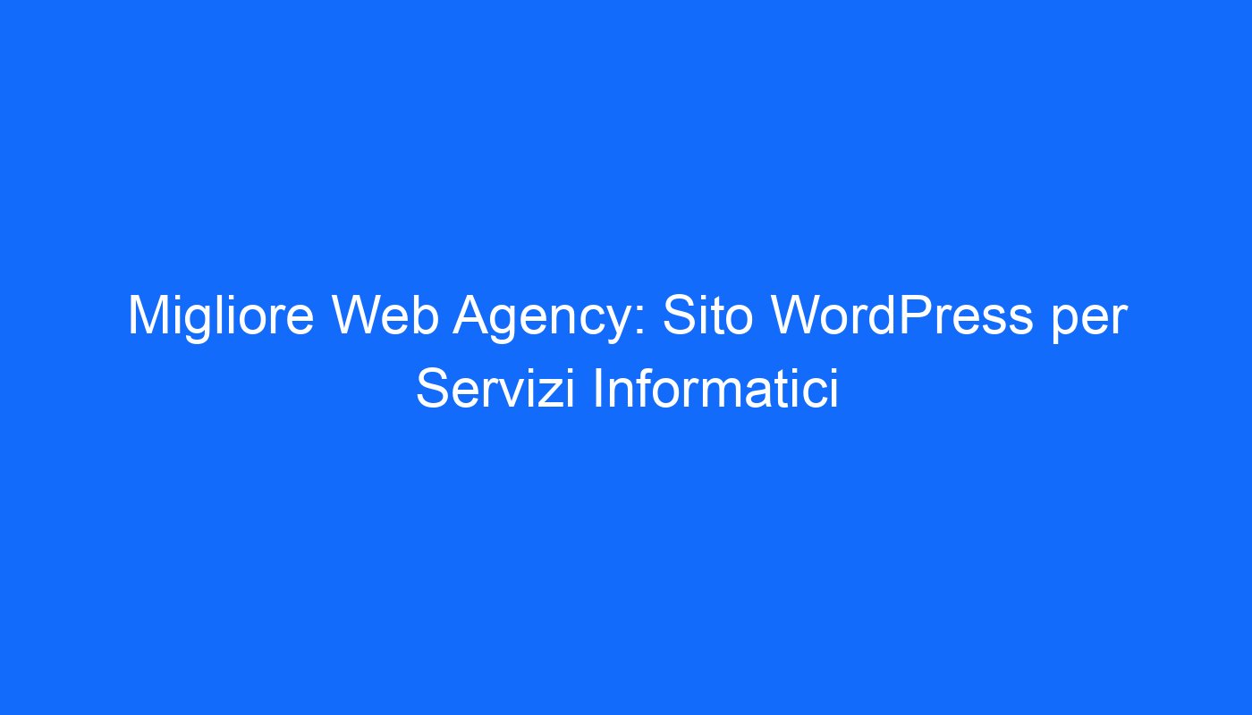Migliore Web Agency: Sito WordPress per Servizi Informatici
