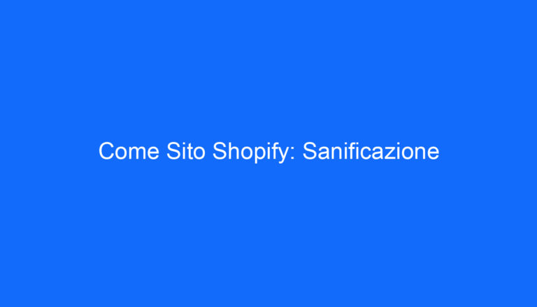 Come Sito Shopify: Sanificazione