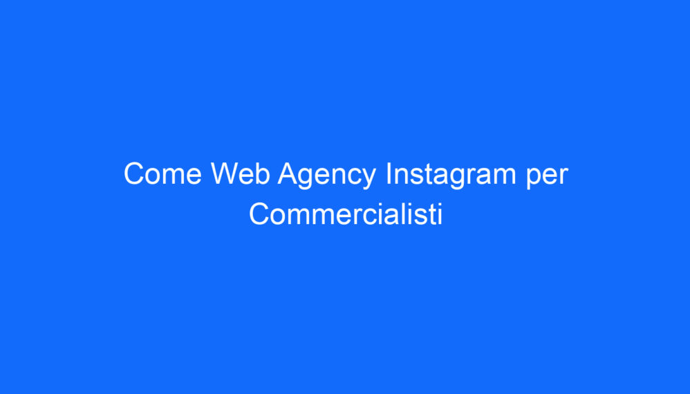 Come Web Agency Instagram per Commercialisti
