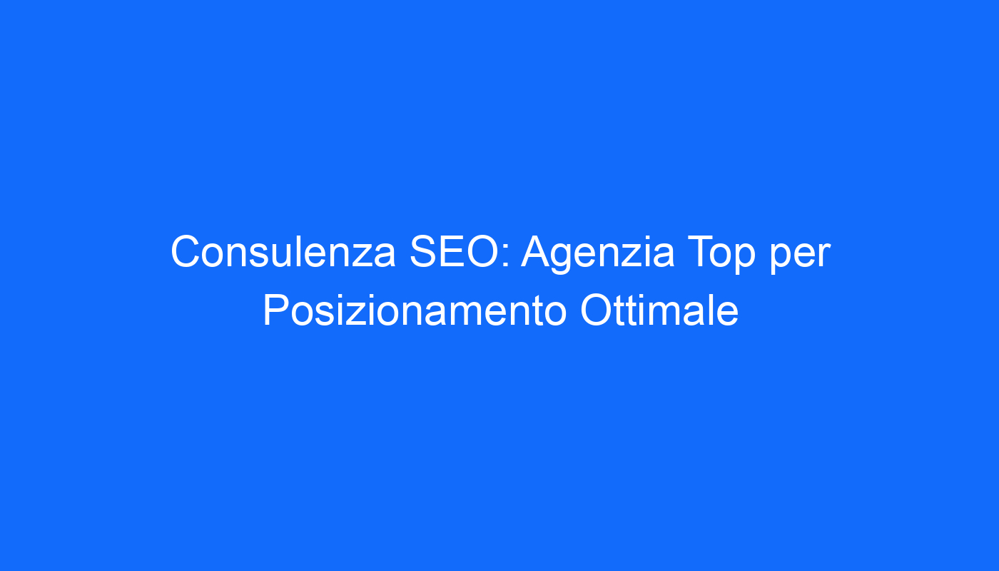 Consulenza SEO: Agenzia Top per Posizionamento Ottimale | Ernesto Agency