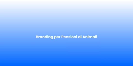 Branding Efficace per Pensioni Animali